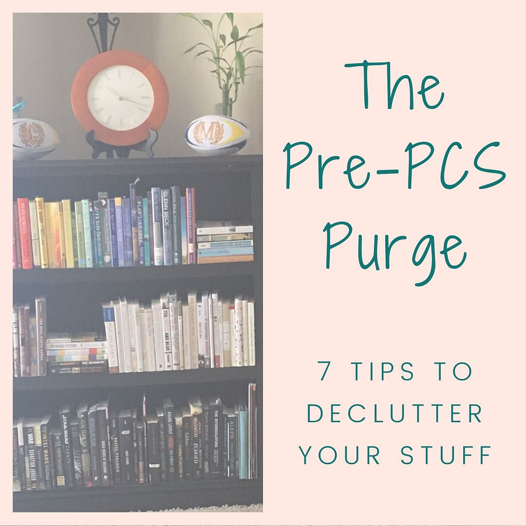 The Pre-PCS Purge: 7 Tips to Declutter Your Stuff - Coffee + Camo